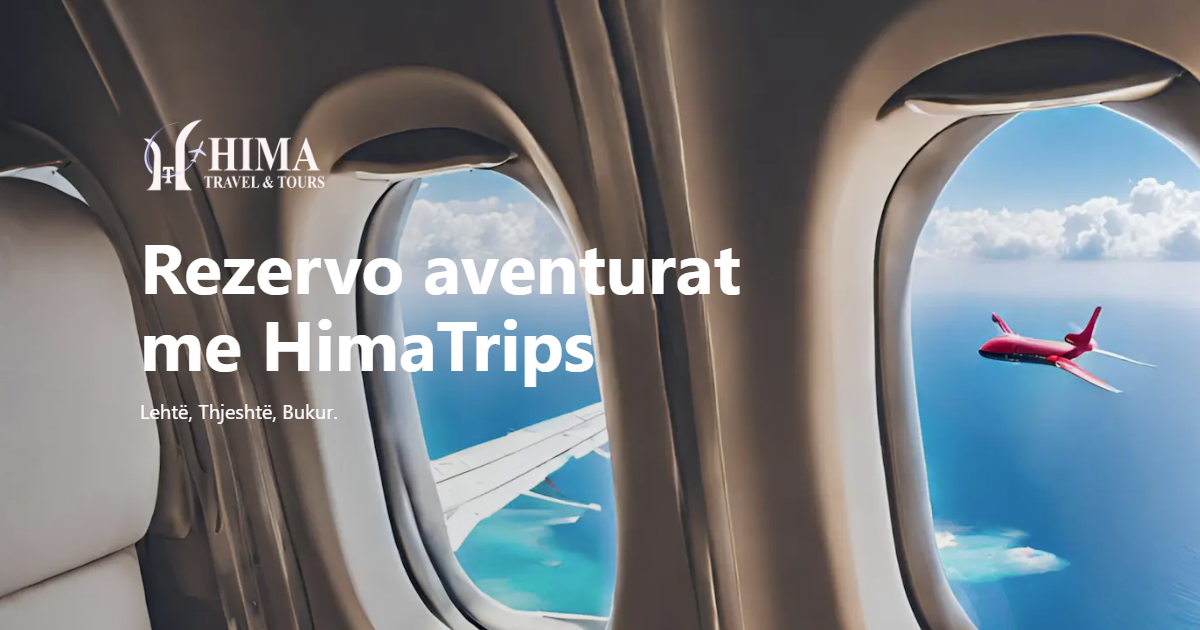HimaTrips: Rezervo Destinacionin tuaj te preferuar | Hima Trips